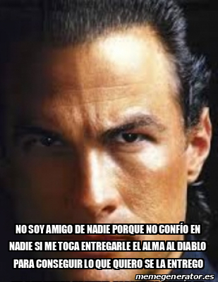 Meme Personalizado - No soy amigo de nadie porque no confío en nadie si ...