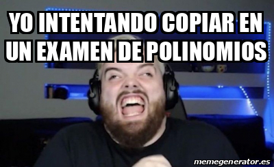 Meme Personalizado - YO INTENTANDO COPIAR EN UN EXAMEN DE POLINOMIOS ...