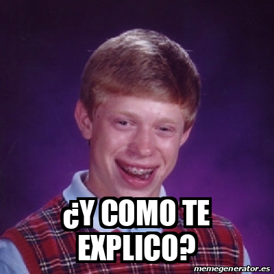 Meme Bad Luck Brian - ¿Y como te explico? - 32215817