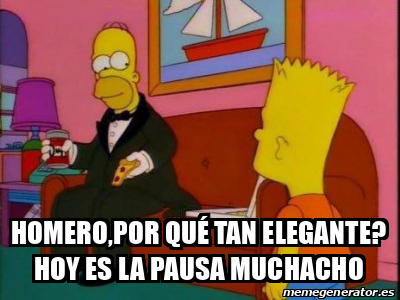 Meme Personalizado - HOMERO,POR QUÉ TAN ELEGANTE? HOy es la pausa ...