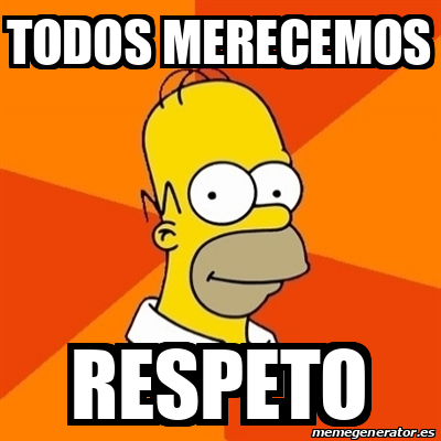 Meme Homer - todos merecemos RESPETO - 32216167