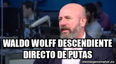 Meme Personalizado - waldo wolff descendiente directo de putas - 32216190