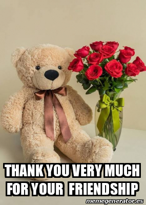 Meme Personalizado - thank you very much for your friendship - 32216287