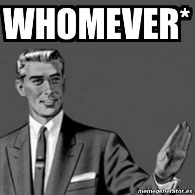 Meme Correction Guy - Whomever* - 32216331