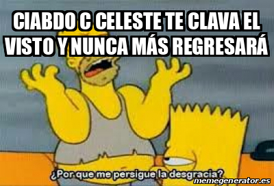 Meme Personalizado - Ciabdo c celeste te clava el visto y nunca más ...