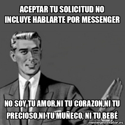 Meme Correction Guy - Aceptar tu solicitud no incluye hablarte por ...