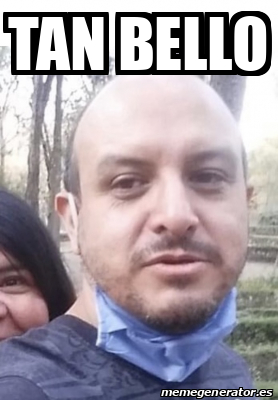 Meme Personalizado - Tan bello - 32216678