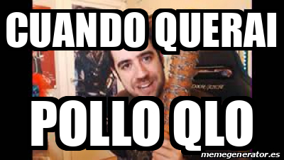 Meme Personalizado - cuando querai pollo qlo - 32216912