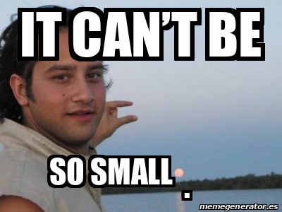 Meme Personalizado - it CAN’T be so small . - 32216994