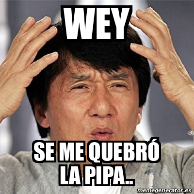 Meme Jackie Chan - Wey Se me quebró la pipa.. - 32217284