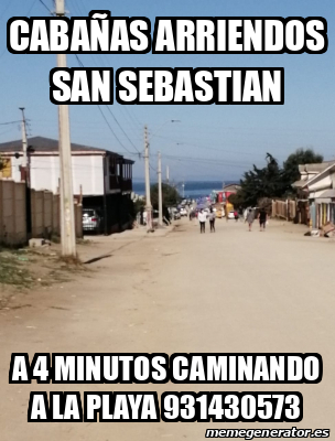 Meme Personalizado - Cabañas arriendos San Sebastian A 4 minutos ...