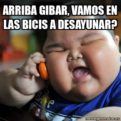 Meme fat chinese kid - Arriba Gibar, vamos en las bicis a desayunar ...