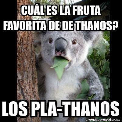 Meme Koala - Cuál es la fruta favorita de de Thanos? Los PLA-thanos ...
