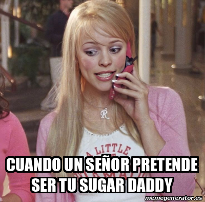 Meme Personalizado - Cuando un señor pretende ser tu sugar daddy - 32217855