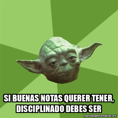 Meme Yoda - si buenas notas querer tener, disciplinado debes ser - 32217967
