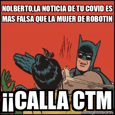 Meme Batman slaps Robin - NOLBERTO,LA NOTICIA DE TU COVID ES MAS FALSA ...