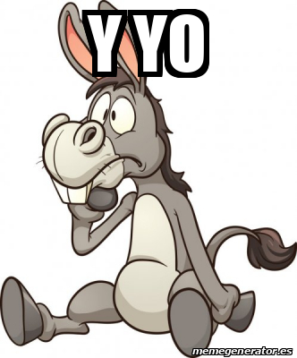 Meme Personalizado - Y yo - 32218452