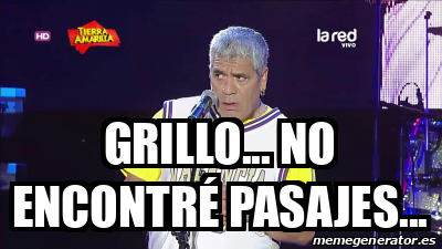 Meme Personalizado - Grillo... No encontré pasajes... - 32218535