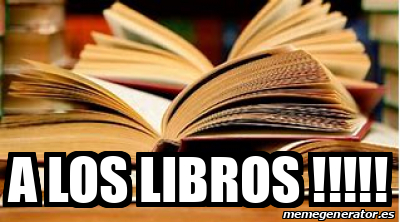 Meme Personalizado - a los libros !!!!! - 32218814