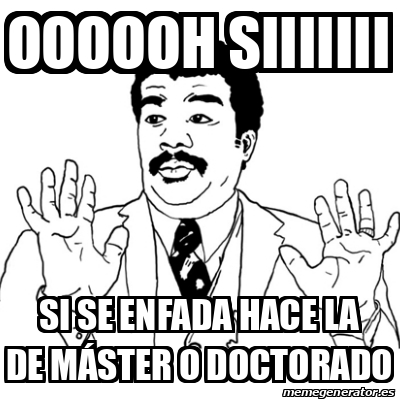 Meme Ay Si - oooooh siiiiiii Si se enfada hace la de máster o doctorado ...