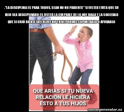 Meme Personalizado - ."la DISCIPLINA es para todos, sean no no pariente ...