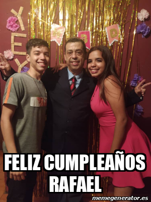 Meme Personalizado - Feliz cumpleaños Rafael - 32219440