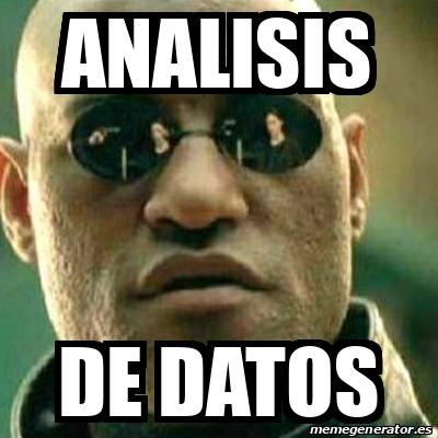Meme What If I Told You - aNALISIS DE DATOS - 32219454