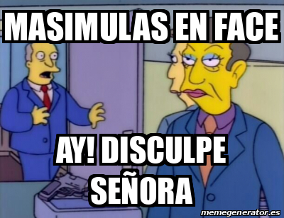 Meme Personalizado - masimulas en Face ay! disculpe señora - 32219543