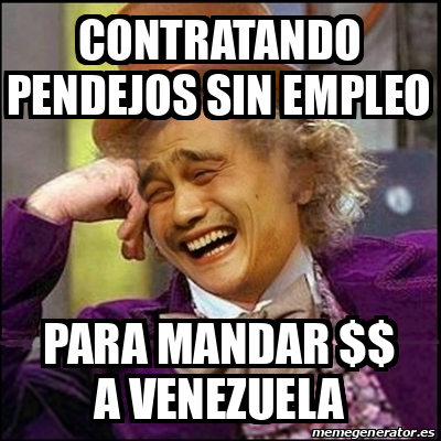 Meme Yao Wonka - contratando pendejos sin empleo para mandar $$ a ...