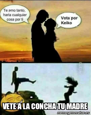 Meme Personalizado - - VETE A LA CONCHA TU MADRE - 32219934