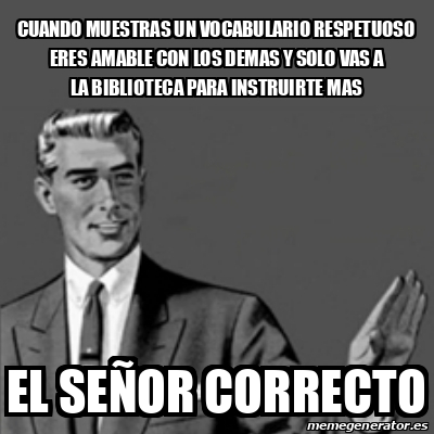 Meme Correction Guy - Cuando muestras un vocabulario respetuoso eres ...