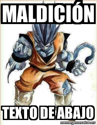 Meme Personalizado - MALDICIÓN TEXTO DE ABAJO - 32220647