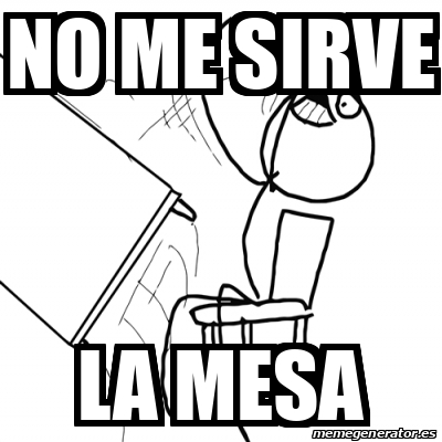 Meme Desk Flip Rage Guy - no me sirve la mesa - 32221017