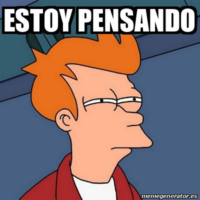 Meme Futurama Fry - Estoy pensando - 32221040