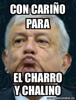 Meme Personalizado - Con cariño para El charro y chalino - 32221404
