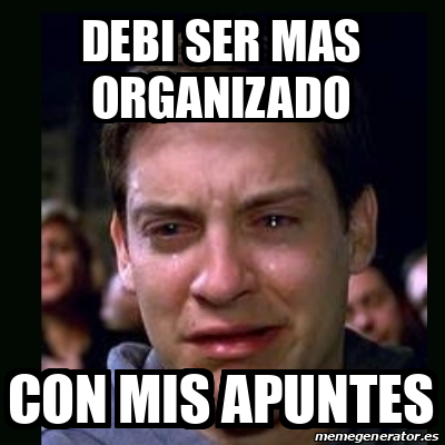 Meme crying peter parker - debi ser mas organizado con mis apuntes ...