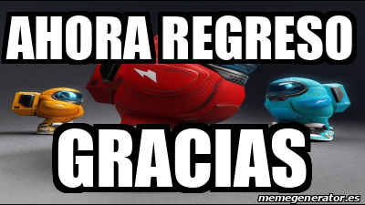 Meme Personalizado - AHORA REGRESO GRACIAS - 32221511