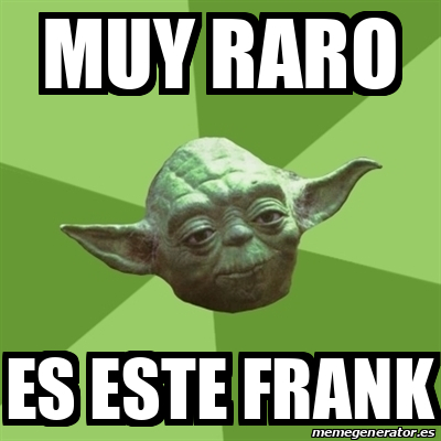 Meme Yoda - Muy raro Es Este Frank - 32221577