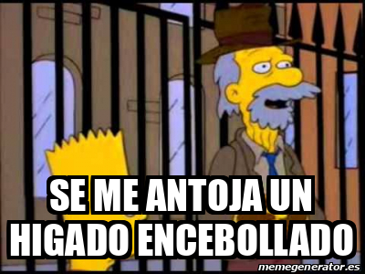 Meme Personalizado - Se me antoja un higado encebollado - 32221678