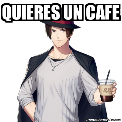Meme Personalizado - Quieres un cafe - 32221874