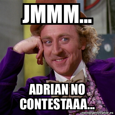 Meme Willy Wonka - jmmm... adrian no contestaaa... - 32221935