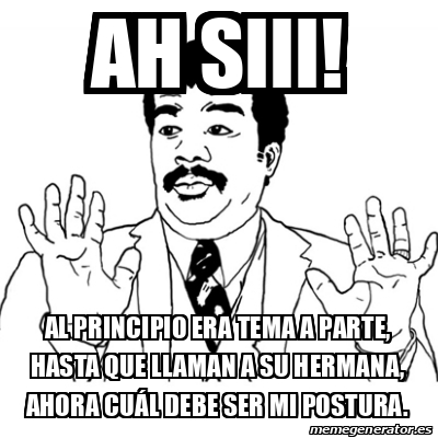Meme Ay Si - Ah siii! Al principio era tema a parte, hasta que llaman a ...