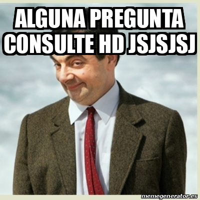 Meme Mr Bean - alguna pregunta consulte HD jsjsjsj - 32222313