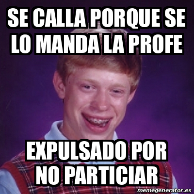 Meme Bad Luck Brian - se calla porque se lo manda la profe expulsado ...