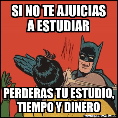 Meme Batman slaps Robin - si no te ajuicias a estudiar perderas tu ...