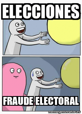 Meme Personalizado - elecciones fraude electoral - 32223147