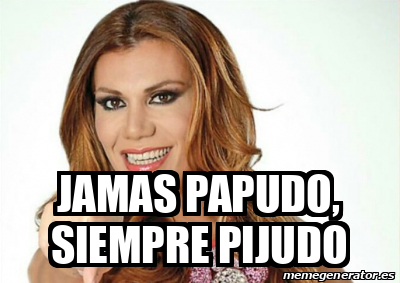 Meme Personalizado - jamas papudo, siempre pijudo - 32223892