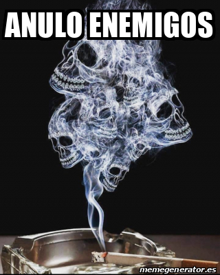 Meme Personalizado - Anulo enemigos - 32224080