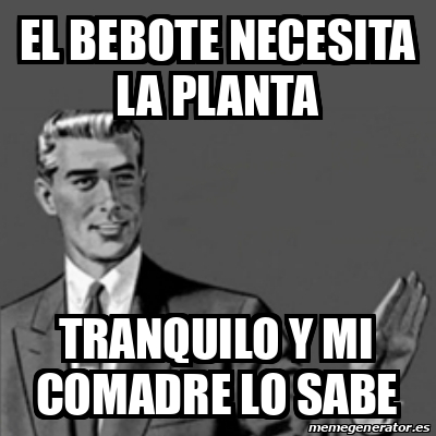 Meme Correction Guy - El bebote necesita la planta Tranquilo y mi ...