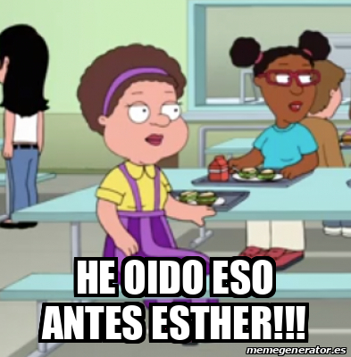 Meme Personalizado - he oido eso antes esther!!! - 32224423